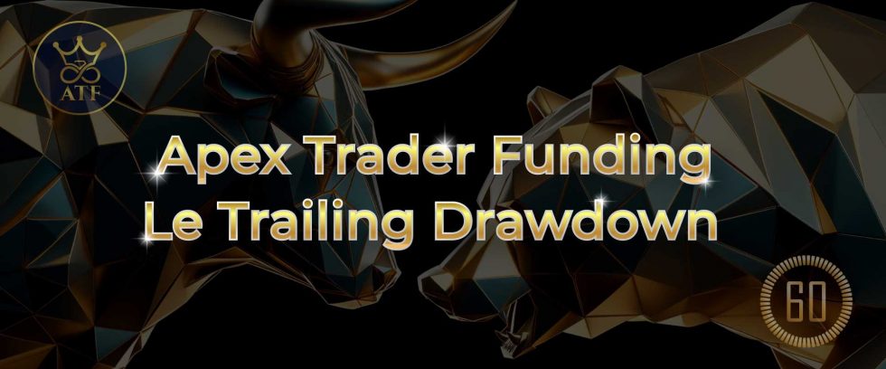 Apex Trader Funding : Le Trailing Drawdown - Trading Strategy World